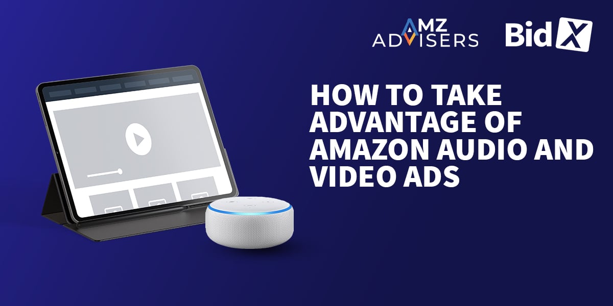 How to Take Advantage of Amazon Audio and Video Ads